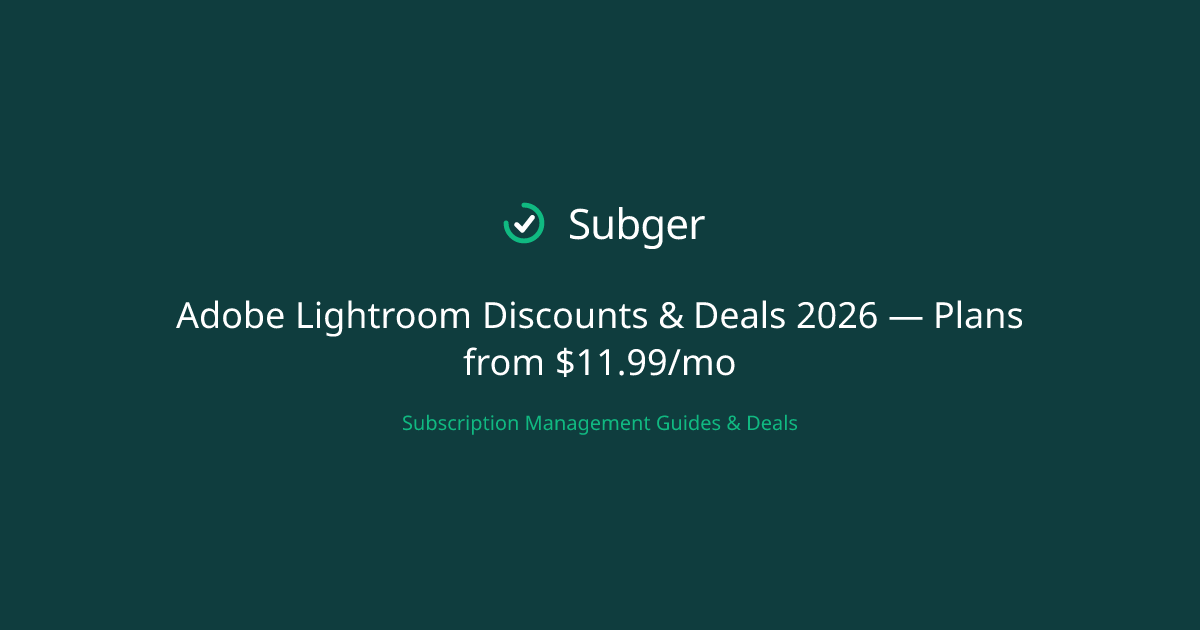 Adobe Lightroom Discounts & Deals 2026 — Plans from $11.99/mo | Subger