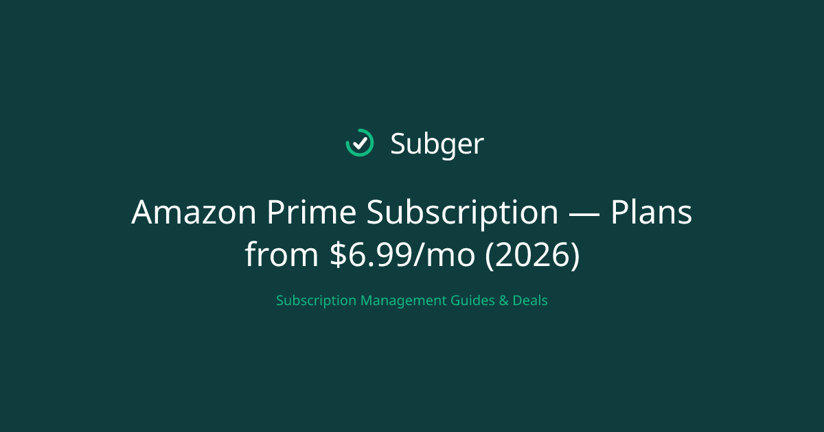 Amazon Prime Subscription — Plans from $6.99/mo (2026) | Subger