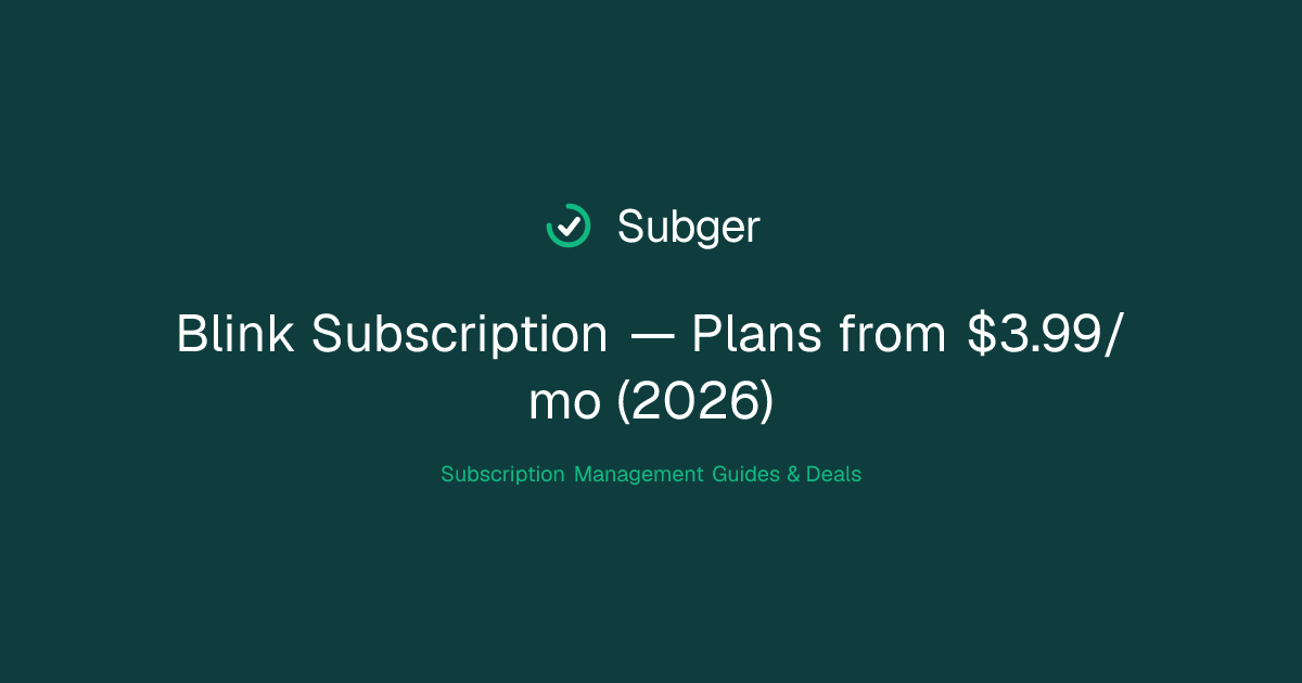 Blink Subscription — Plans from $3.99/mo (2026) | Subger