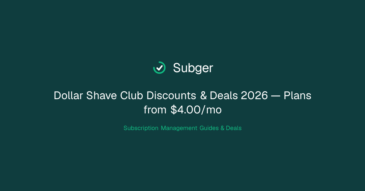 Dollar Shave Club Discounts & Deals 2026 — Plans from $4.00/mo | Subger