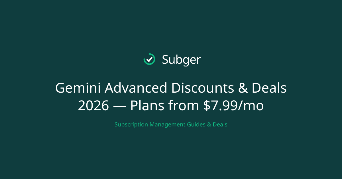 Gemini Advanced Discounts & Deals 2026 — Plans from $7.99/mo | Subger