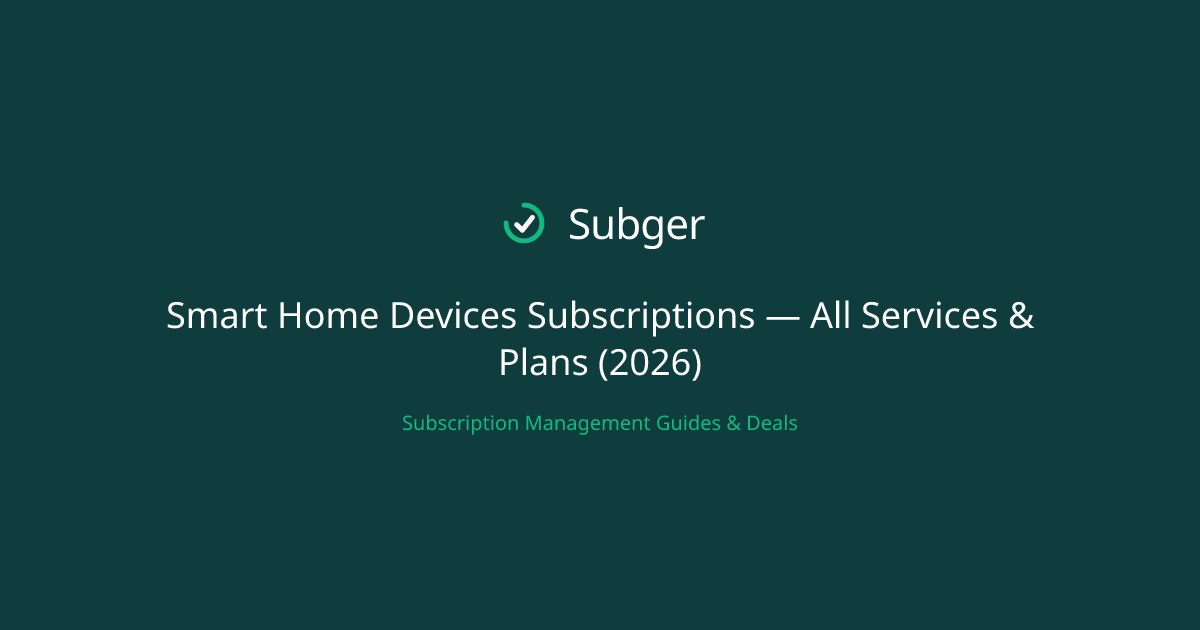 Smart Home Devices Subscriptions — All Services & Plans (2026) | Subger